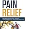 Pain Relief: Managing Chronic Pain Through Traditional, Holistic, and ...