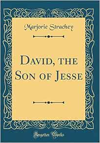 David, the Son of Jesse (Classic Reprint): Strachey, Marjorie ...