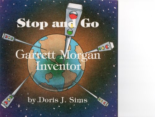 Stop and Go Garrett Morgan Inventor: Dr. Doris J. Sims: 9780981556604 ...