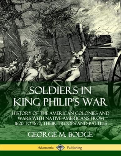 Soldiers in King Philip's War: History of the American Colonies and ...