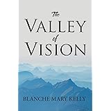 The Valley of Vision: A Collection of Puritan Prayers & Devotions ...