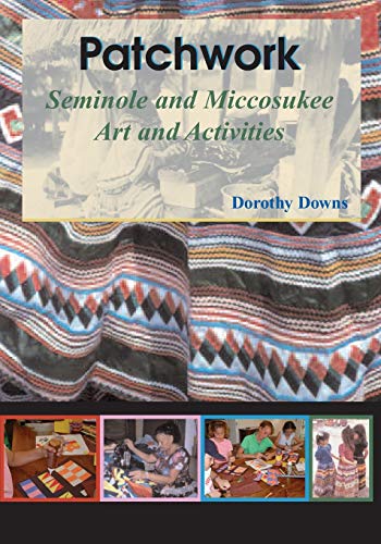 Patchwork: Seminole and Miccosukee Art and Activities: Downs, Dorothy ...