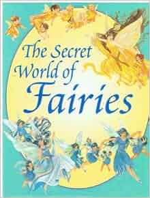 The Secret World of Fairies (Where do fairies come from?): Julia Rowe ...