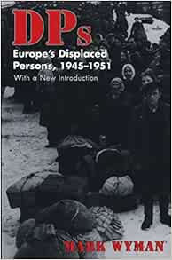DPs: Europe's Displaced Persons, 1945–51: Wyman, Mark: 9780801485428 ...