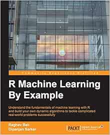 R Machine Learning By Example: Understand the fundamentals of machine ...