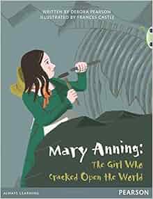 Bug Club Comprehension Y4 Mary Anning: The Girl Who Cracked Open the ...