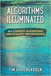 Algorithms Illuminated (Part 3): Greedy Algorithms and Dynamic Programming: Roughgarden, Tim ...
