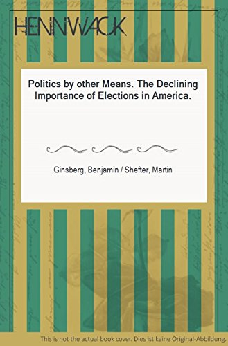 Politics By Other Means: The Declining Importance Of Elections In ...
