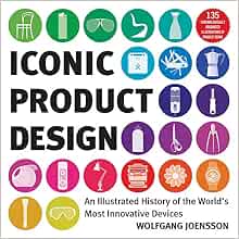 Iconic Product Design: An Illustrated History of the World's Most ...
