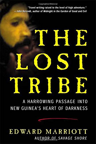 The Lost Tribe: A Harrowing Passage into New Guinea's Heart of Darkness ...