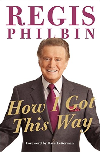 How I Got This Way: Philbin, Regis: 9780062109750: Amazon.com: Books