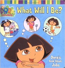Amazon.com: What Will I Be?: Dora's Book About Jobs (Dora the Explorer ...
