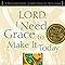 Lord, I Need Grace to Make It Today: A Devotional Study on God's Power ...