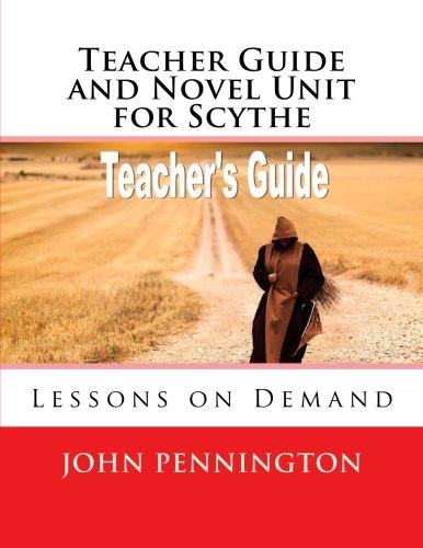 Teacher Guide and Novel Unit for Scythe: Lessons on Demand: Pennington ...