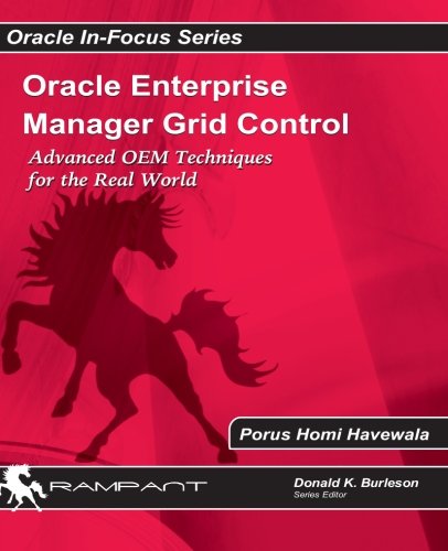 Oracle Enterprise Manager Grid Control: Advanced OEM Techniques for the ...