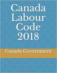 Canada Labour Code 2018: Government, Canada: 9781983047794: Amazon.com ...