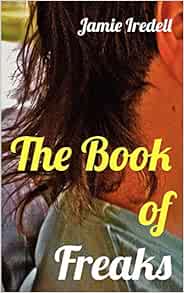 The Book of Freaks: Iredell, Jamie: 9781892061393: Books