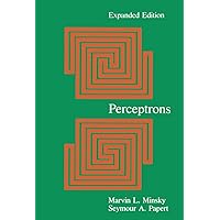 Perceptrons: An Introduction to Computational Geometry, Expanded Edition: Minsky, Marvin, Papert ...
