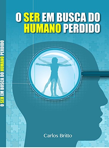 O ser em busca do humano perdido: O homem precisa buscar a Deus: Tudo o ...