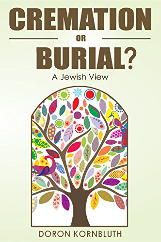 Cremation or Burial; a Jewish View: Doron Kornbluth: 9781937887018 ...