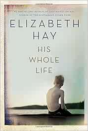 His Whole Life: Hay, Elizabeth: 9780771038594: Books - Amazon.ca