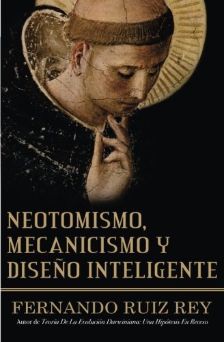Neotomismo, mecanicismo y diseño inteligente (Spanish Edition): Rey ...