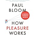 How Pleasure Works: The New Science Of Why We Like What We Like: Bloom ...
