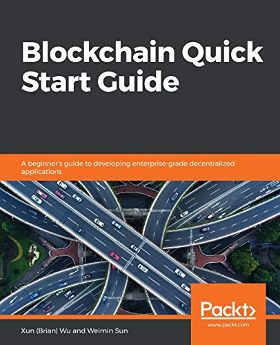Blockchain Quick Start Guide: A beginner's guide to developing enterprise-grade decentralized ...