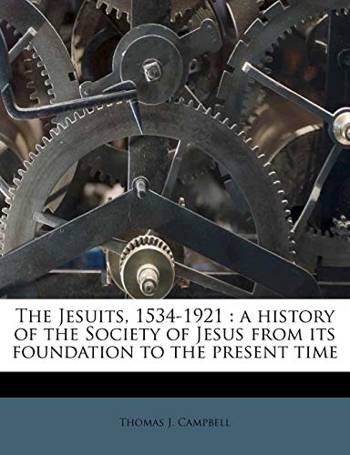 The Jesuits, 1534-1921: a history of the Society of Jesus from its ...