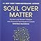 Soul Over Matter: Ancient and Modern Wisdom and Practical Techniques to ...