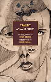 Transit: Seghers, Anna, Boll, Heinrich, Conrad, Peter, Dembo, Margot ...