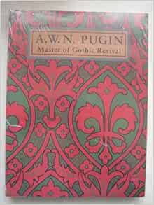 A. W. N. Pugin: Master of Gothic Revival: Atterbury, Mr. Paul ...