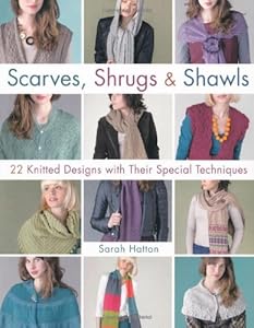 Knitted Scarves & Shrugs: 22 Original... book by Sarah Hatton