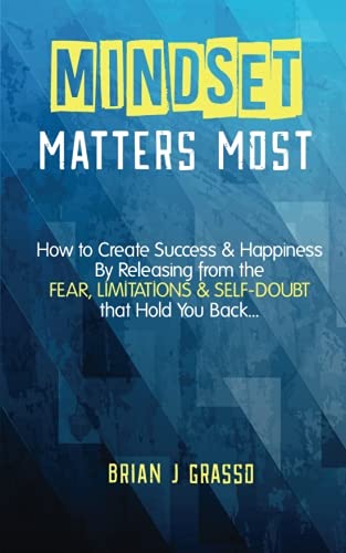Mindset Matters Most: How to Create Success & Happiness by Releasing ...