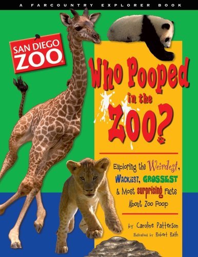 Who Pooped in the Zoo? San Diego Zoo: Exploring the Weirdest, Wackiest, Grossest, and Most ...