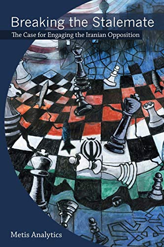 Breaking the Stalemate: The Case for Engaging the Iranian Opposition ...