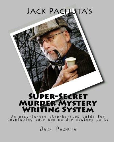Jack Pachuta's Super-Secret Murder Mystery Writing System: An easy-to ...
