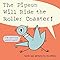 The Pigeon Will Ride the Roller Coaster!: Willems, Mo: 9781454946861 ...