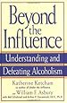 Under the Influence: A Guide to the Myths and Realities of Alcoholism: James Robert Milam ...