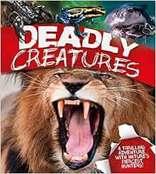 Deadly Creatures: A thrilling adventure with nature's fiercest hunters ...
