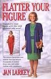 Flatter Your Figure: Larkey, Jan: 9780671762964: Amazon.com: Books