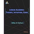 Linear Algebra: Theory, Intuition, Code: Cohen, Mike X: 9789083136608: Amazon.com: Books