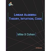 Linear Algebra: Theory, Intuition, Code: Cohen, Mike X: 9789083136608: Amazon.com: Books