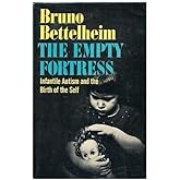 The Empty Fortress: Infantile Autism and the Birth of the Self ...