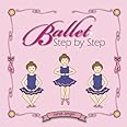 Ballet Step by Step: Jerger, Janet K.: 9780981658636: Amazon.com: Books