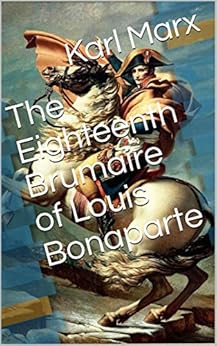 Amazon.com: The Eighteenth Brumaire of Louis Bonaparte eBook: Karl Marx ...