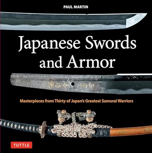 Japanese Swords and Armor: Masterpieces from Thirty of Japan's Most ...