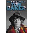 Who on Earth Is Tom Baker?: Baker, Tom: 9780002558341: Amazon.com: Books