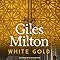 White Gold: Milton, Giles: 9780340794708: Books