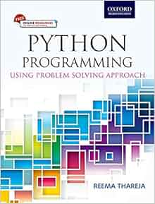 Python Programming : Using Problem Solving Approach: Reema Thareja: 9780199480173: Amazon.com: Books
